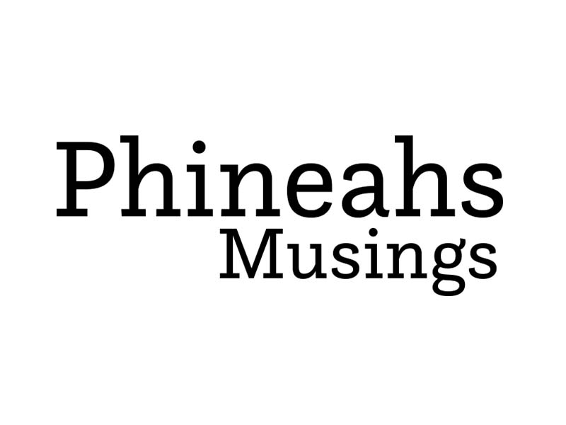 Musings: Phineahs Musings